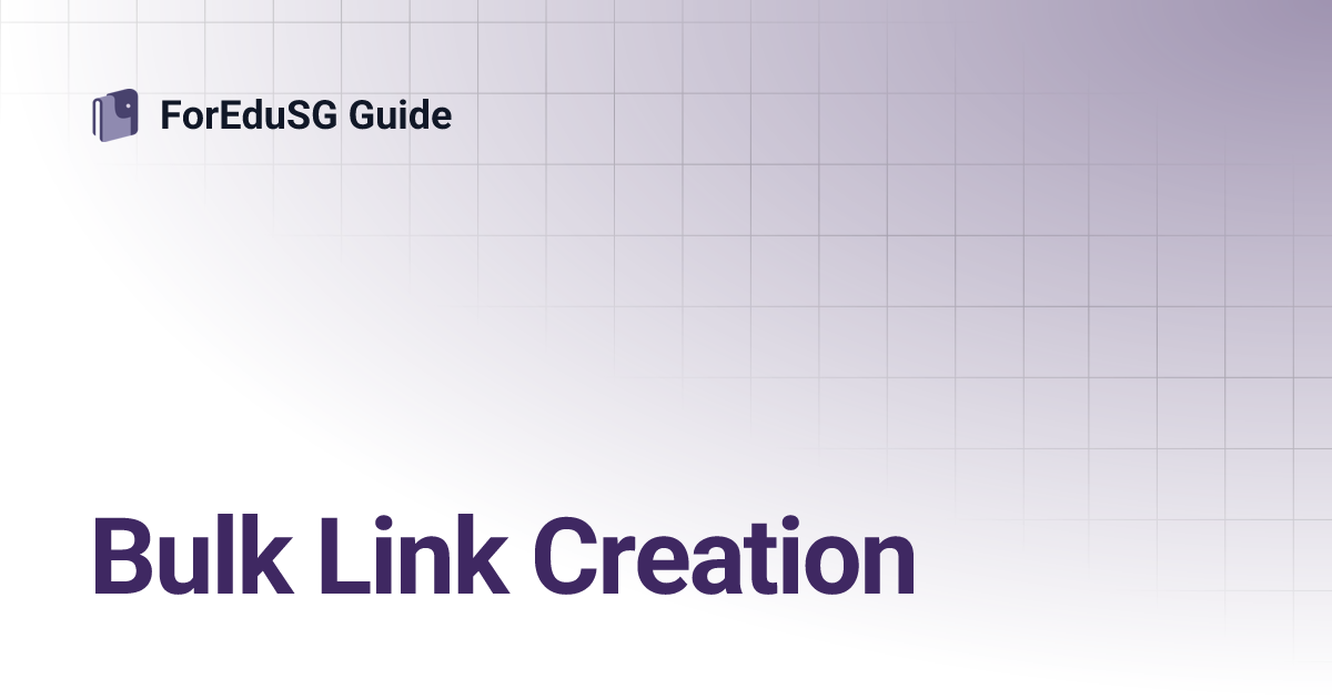 Bulk Link Creation | ForEduSG Guide